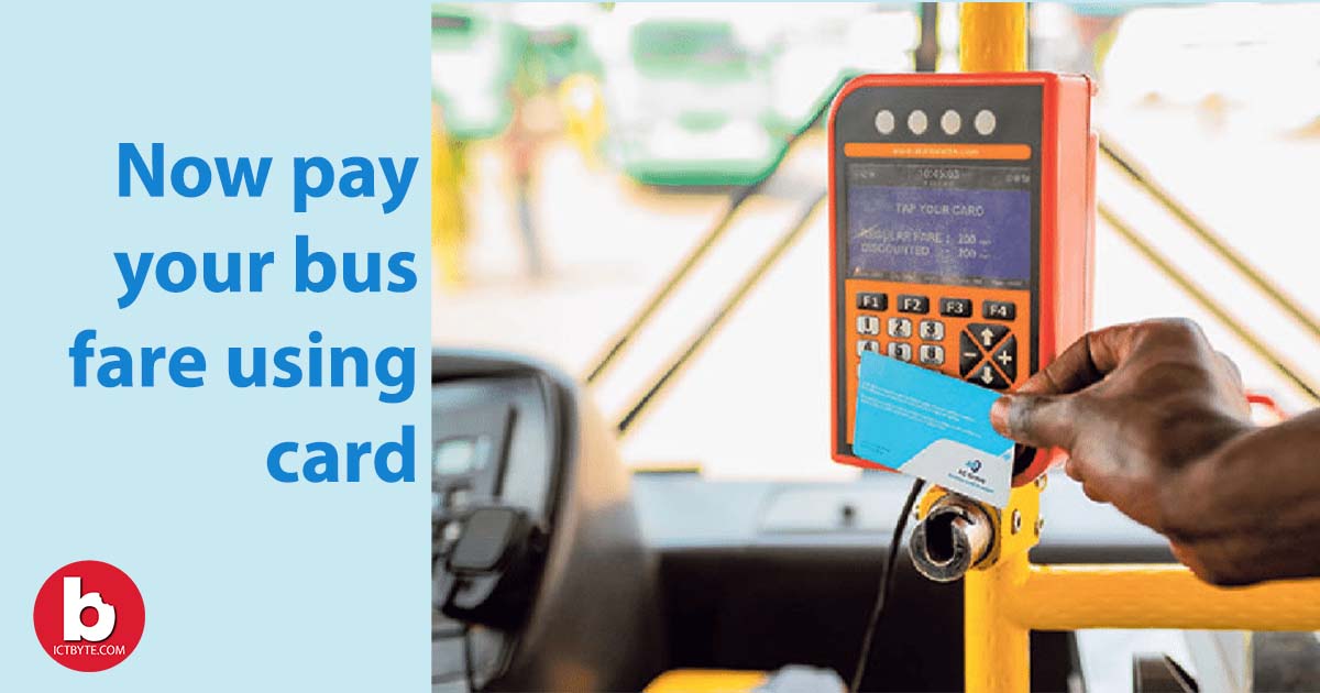 Now Pay Your Bus Fare Using A Card ICT BYTE